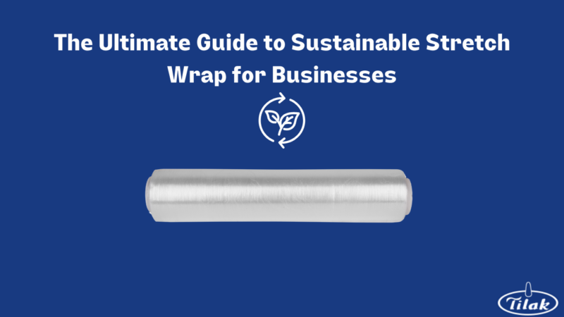 The Ultimate Guide to Sustainable Stretch Wrap for Businesses - Tilak ...
