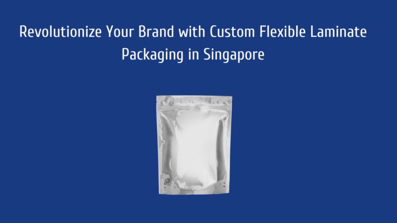 Revolutionize Your Brand with Custom Flexible Laminate Packaging in ...