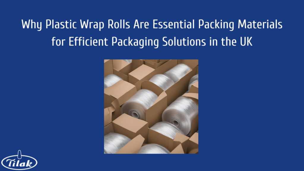 Why Plastic Wrap Rolls Are Essential Packing Materials for Efficient ...