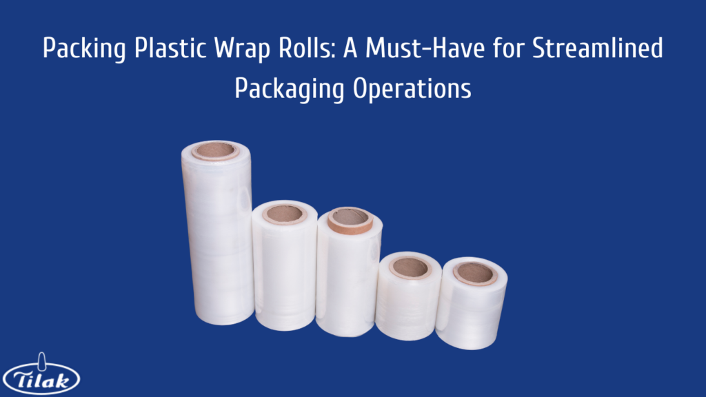Packing Plastic Wrap Rolls | Tilak Polypack
